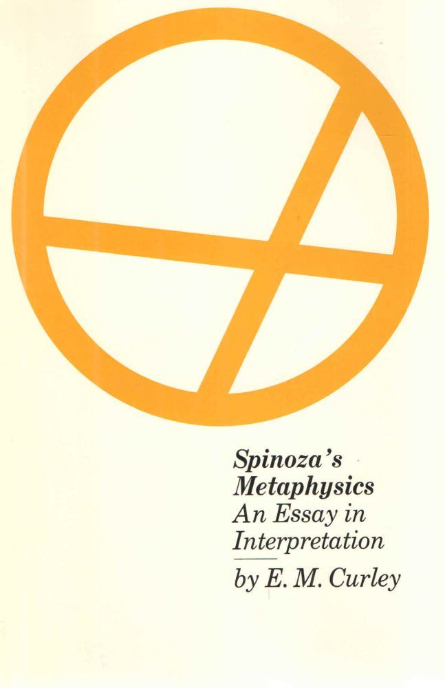 Spinoza's Metaphysics: An Essay in Interpretation by Edwin M. Curley ...