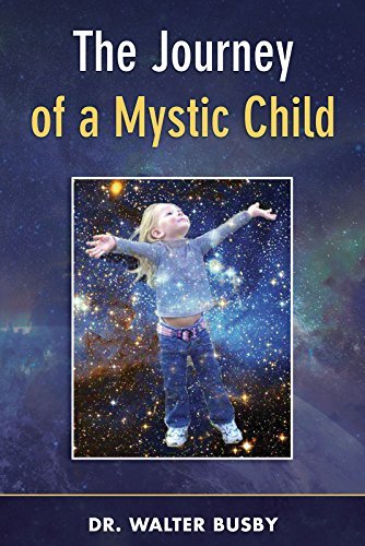 The Journey of a Mystic Child by Dr. Walter Busby | Goodreads