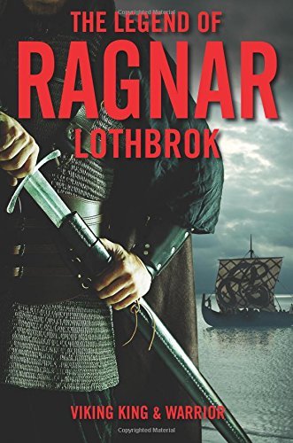 The Legend of Ragnar Lothbrok: Viking King and Warrior by Christopher ...