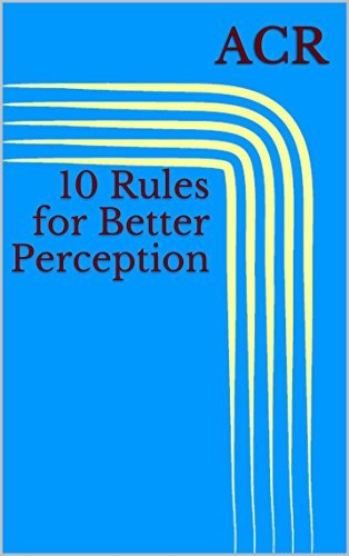10 Rules for Better Perception by ACR | Goodreads