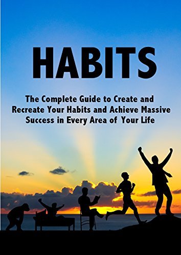 Habits: The Complete Guide to Create and Recreate Your Habits and ...