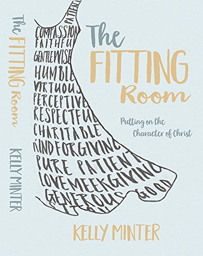 The Fitting Room: Putting On the Character of Christ by Kelly Minter ...