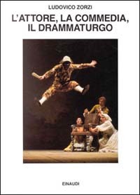 L'attore, la commedia, il drammaturgo by Ludovico Zorzi | Goodreads