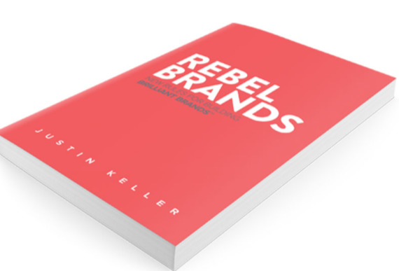 Rebel Brands: 10 New Rules for Building Brilliant Brands by Justin ...
