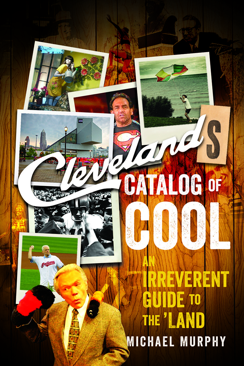 Cleveland's Catalog of Cool: An Irreverent Guide to the Land by Michael ...
