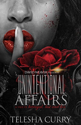 Unintentional Affairs: A Tale of Betrayal, Lust, and Lies by Telesha Curry | Goodreads