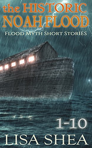 The Historic Noah Flood (Historic Noah Flood #1-10) by Lisa Shea ...