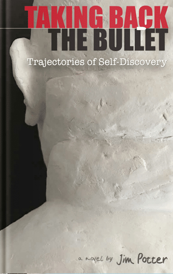 Taking Back the Bullet: Trajectories of Self-Discovery by Jim Potter ...