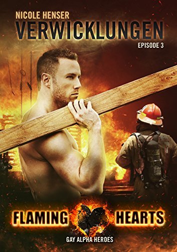 Verwicklungen: Gay Alpha Heroes (Flaming Hearts #3) by Nicole Henser | Goodreads