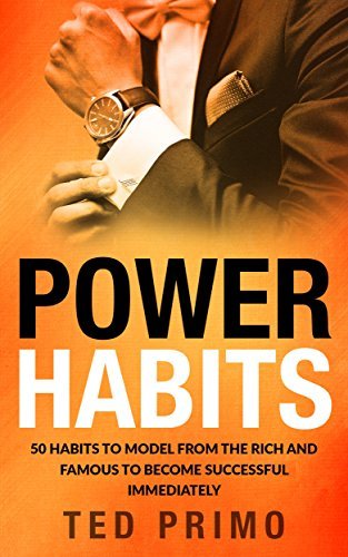 Power Habits: 50 Habits to Model from the Rich and Famous to Become ...