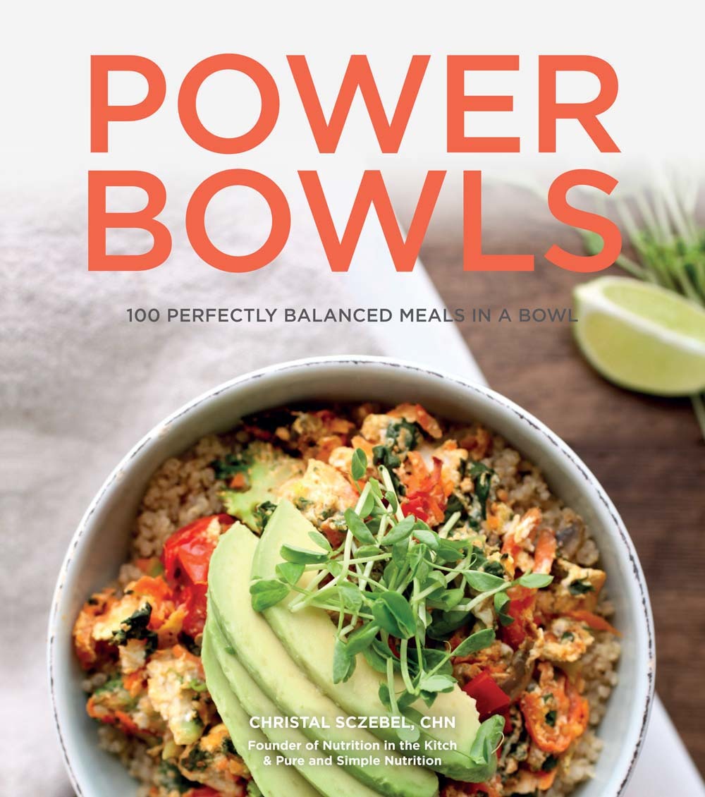 Power Bowls: 100 Perfectly Balanced Meals in a Bowl by Christal Sczebel ...