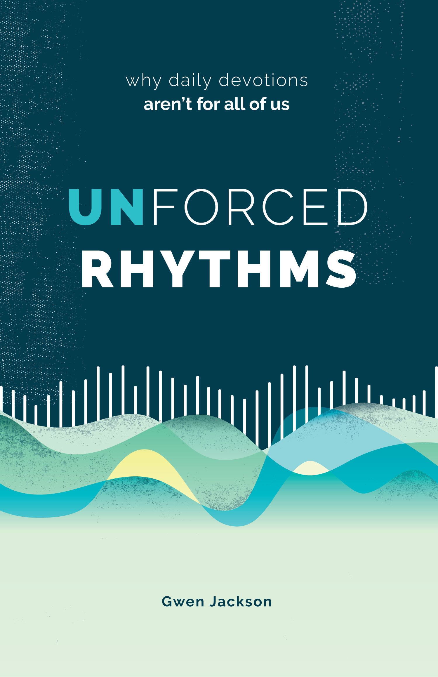 Unforced Rhythms: Why Daily Devotions Aren't for All of Us by Gwen ...