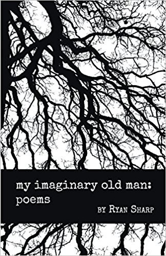 My Imaginary Old Man: Poems by Ryan Sharp | Goodreads