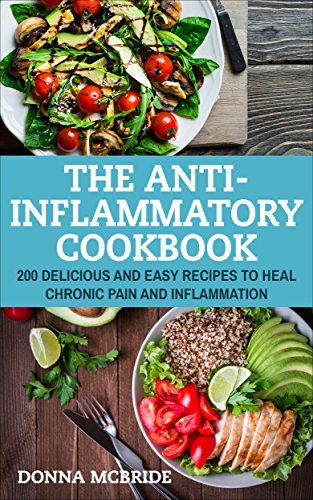 Anti-Inflammatory Cookbook: 100 Delicious And Easy Recipes To Heal Chronic Pain And Inflammation ...