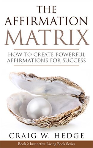 The Affirmation Matrix: How To Create Powerful Affirmations For Success ...