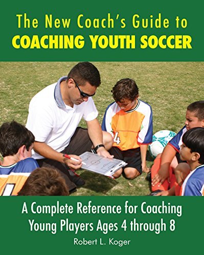 The New Coach's Guide to Coaching Youth Soccer: A Complete Reference ...