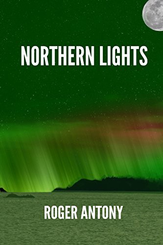 NORTHERN LIGHTS by Roger Antony | Goodreads