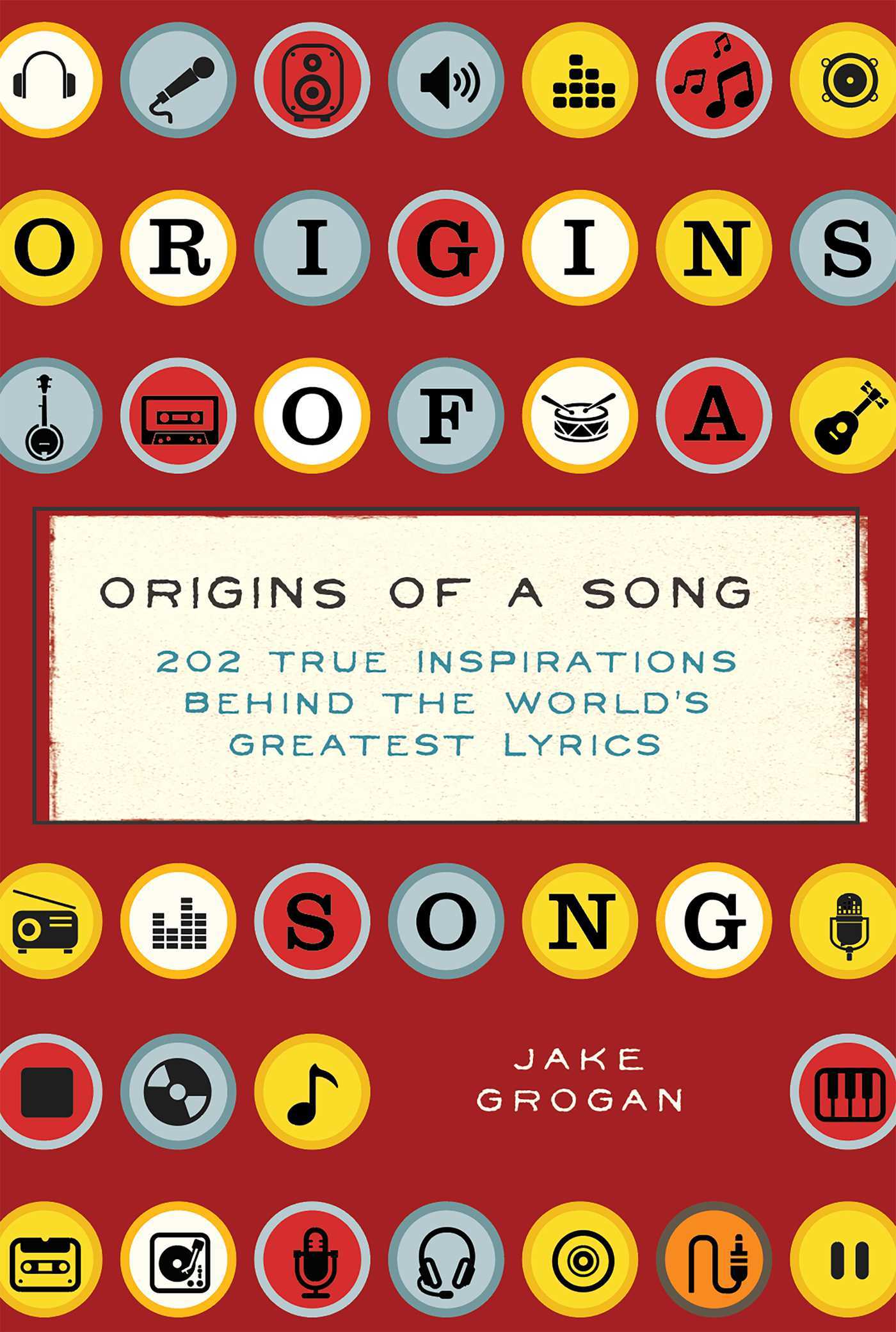 Origins of a Song: 202 true inspirations behind the world's greatest ...