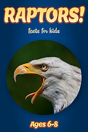 Facts About Raptors For Kids Ages 6-8: Amazing Animal Facts With Large ...