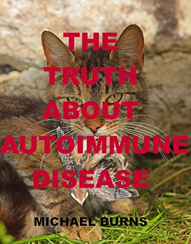The Truth About Autoimmune Disease by Michael Burns | Goodreads