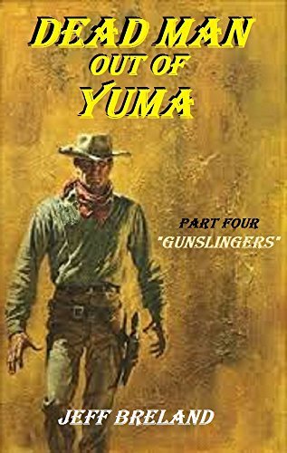 Dead Man out of Yuma: Book No. 4: "Gunslingers": Fast-paced, Action ...