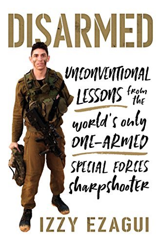 Disarmed: Unconventional Lessons from the World's Only One-Armed ...