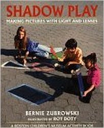 Shadow Play: Making Pictures with Light and Lenses by Bernie Zubrowski ...