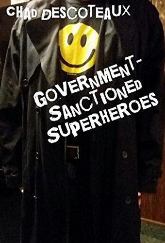 Government-Sanctioned Superheroes by Chad Descoteaux | Goodreads