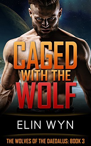 Caged with the Wolf (The Wolves of the Daedalus #3) by Elin Wyn | Goodreads