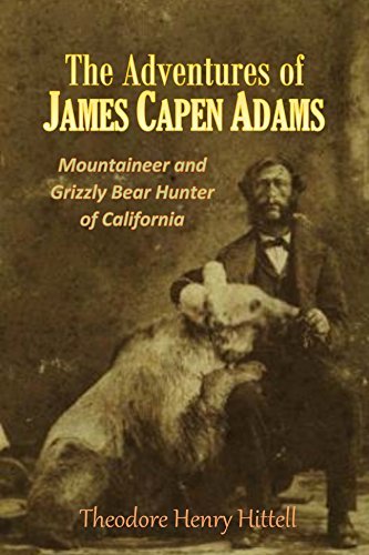 The Adventures of James Capen Adams: Mountaineer and Grizzly Bear ...