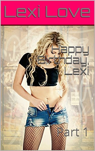 Lexi's Barely Legal Birthday Part 1 (The Lexi Diaries) by Lexi Lark | Goodreads