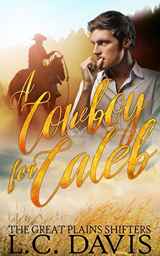 A Cowboy for Caleb (Great Plains Shifters, #1) by L.C. Davis | Goodreads