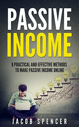 Passive Income: 8 Practical And Effective Methods To Make Passive ...