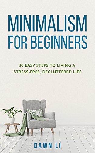 Minimalism for Beginners: 30 Easy Steps to Living a Stress-Free ...