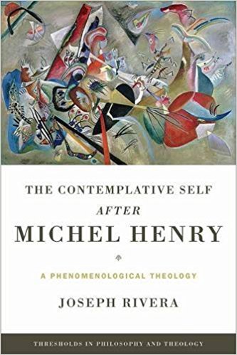The Contemplative Self after Michel Henry: A Phenomenological Theology ...