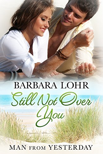Still Not Over You (Man from Yesterday, #5) by Barbara Lohr | Goodreads