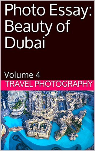 Photo Essay: Beauty of Dubai: Volume 4 by Travel Photography | Goodreads