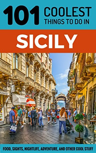 Sicily: Sicily Travel Guide: 101 Coolest Things to Do in Sicily by 101 ...