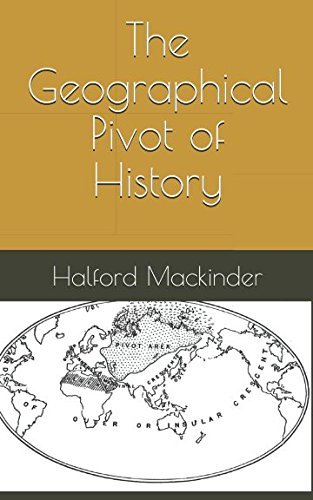 The Geographical Pivot of History by Halford John Mackinder | Goodreads