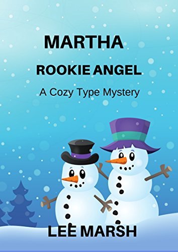 Martha Rookie Angel: A Cozy Crime Mystery by Lee Marsh | Goodreads