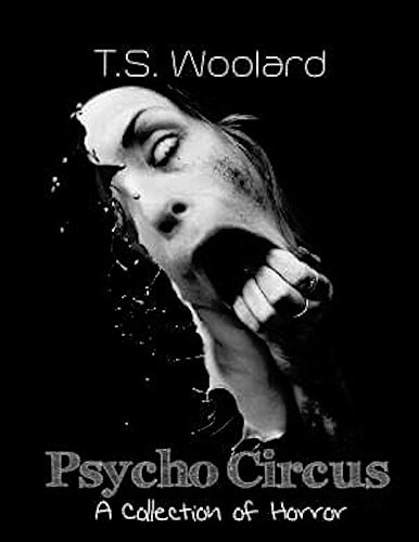 Psycho Circus: A Collection of Horror by T.S. Woolard | Goodreads