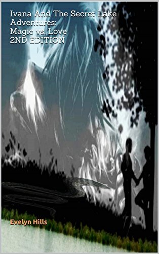 Ivana and the Secret Lake Adventures: Magic vs. Love by Evelyn Hills ...