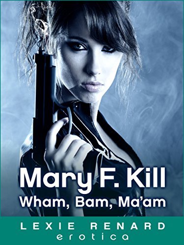 Mary F. Kill - Hitwoman: Wham, Bam, Ma'am by Lexie Renard | Goodreads