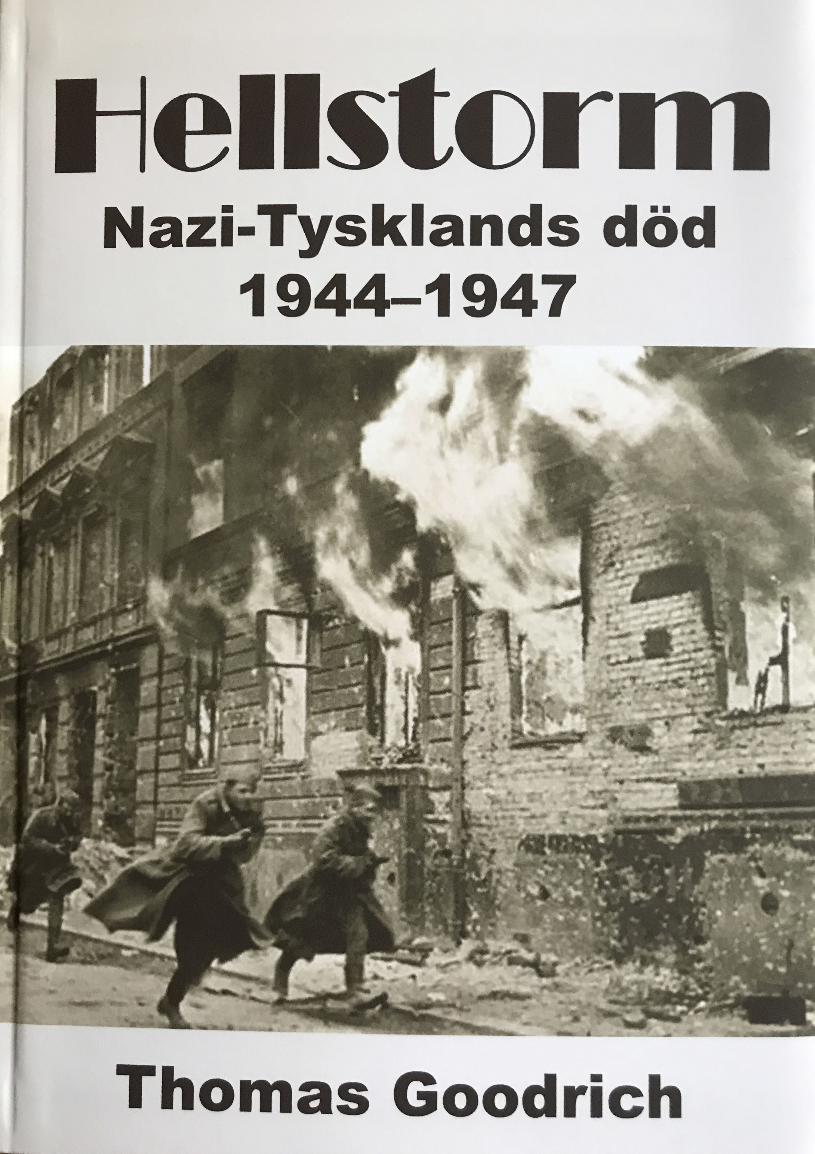 Hellstorm: Nazi-Tysklands död 1944-1947 by Thomas Goodrich | Goodreads