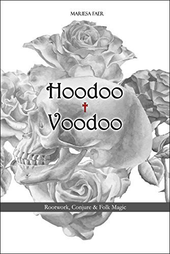 Hoodoo † Voodoo: Rootwork, Conjure and Folk Magic by Mariesa Faer ...