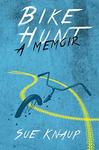 Bike Hunt: A Memoir by Sue Knaup | Goodreads