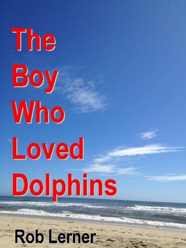 The Boy Who Loved Dolphins by Rob G. Lerner | Goodreads