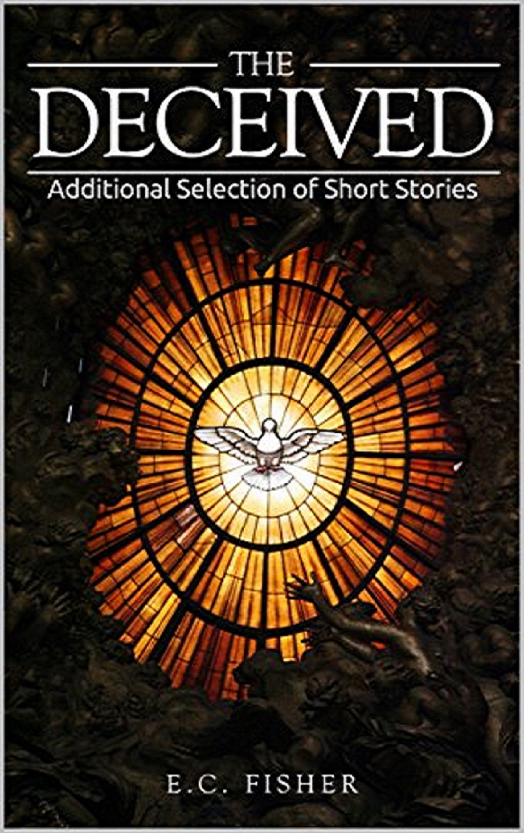 The Deceived: Additional Selection of Short Stories by E.C. Fisher ...