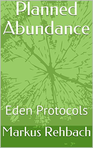 Planned Abundance: Eden Protocols by Markus Rehbach | Goodreads
