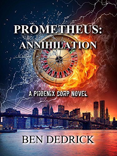 PROMETHEUS: ANNIHILATION: A PHOENIX CORP NOVEL by Ben Dedrick | Goodreads